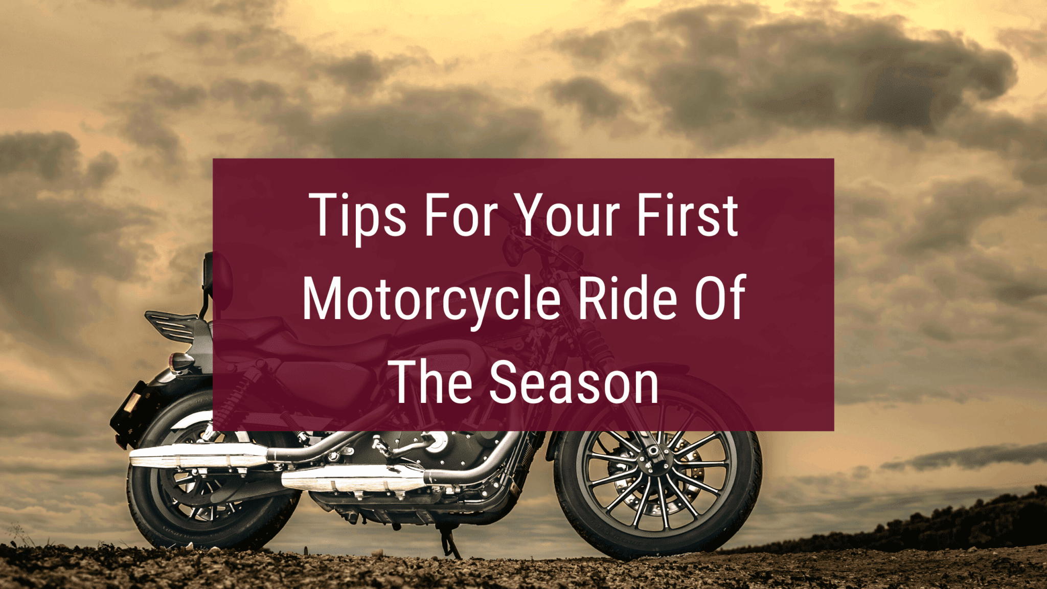 Tips For Your First Motorcycle Ride Of The Season - Ride Prepared